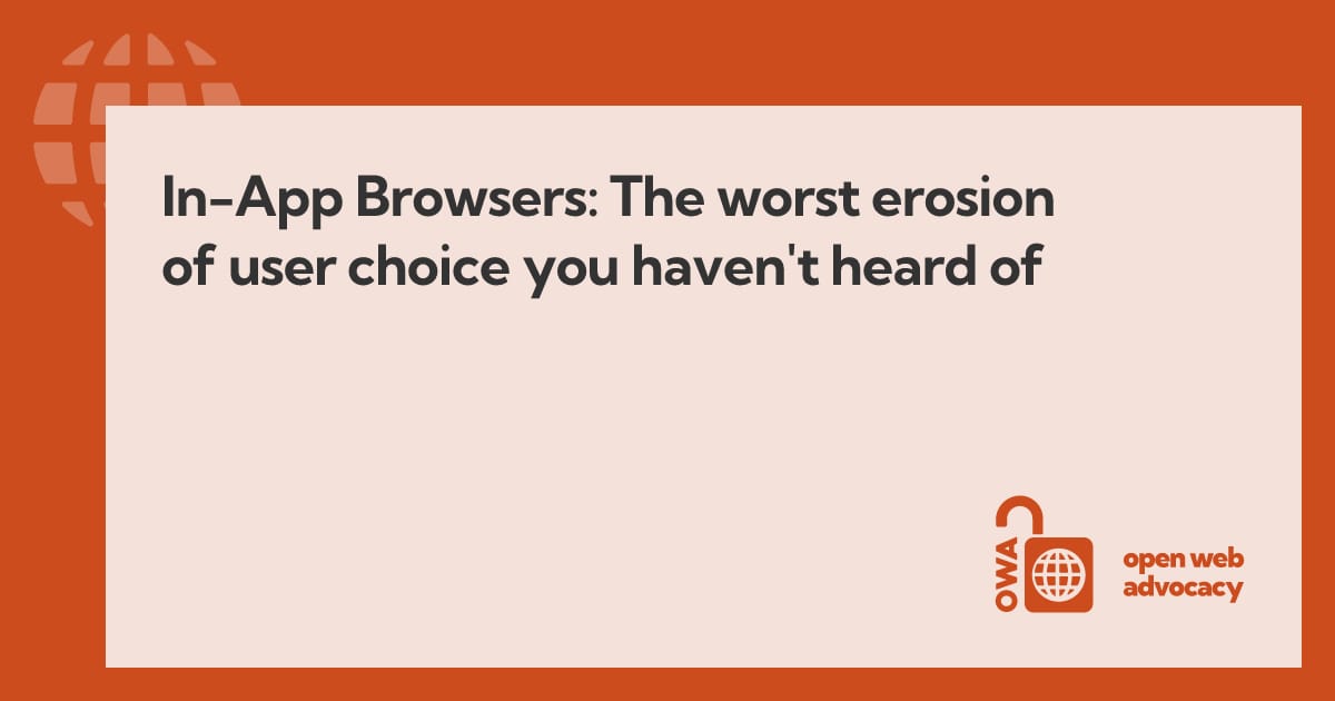 In-App Browsers: The worst erosion of user choice you haven't heard of - Open Web Advocacy