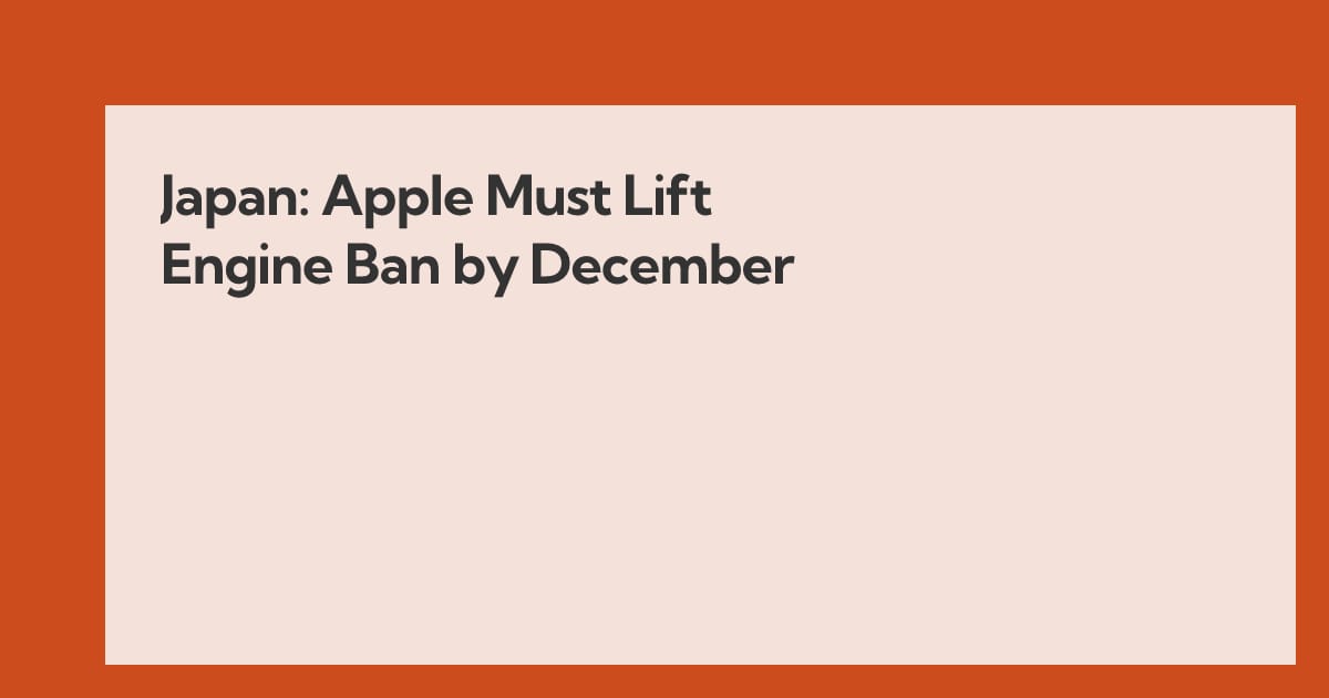Japan: Apple Must Lift Engine Ban by December - Open Web Advocacy