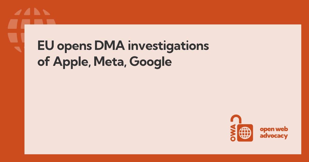 EU opens DMA investigations of Apple, Meta, Google - Open Web Advocacy